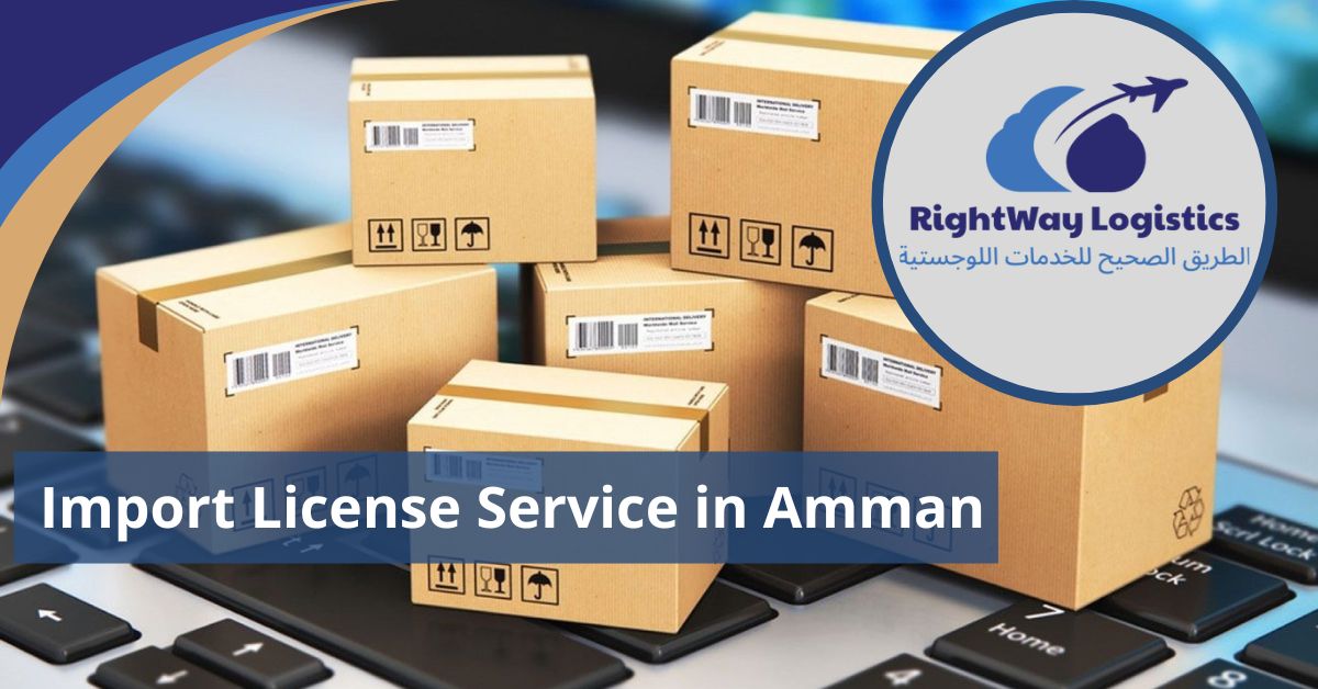 Import License Service in Amman, Jordan - Right Way Logistics